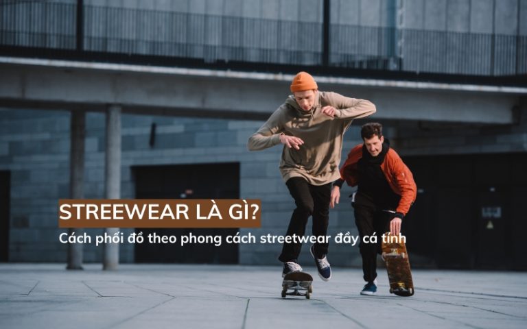 Streetwear Là Gì Cách Phối đồ Theo Phong Cách Streetwear Cá Tính